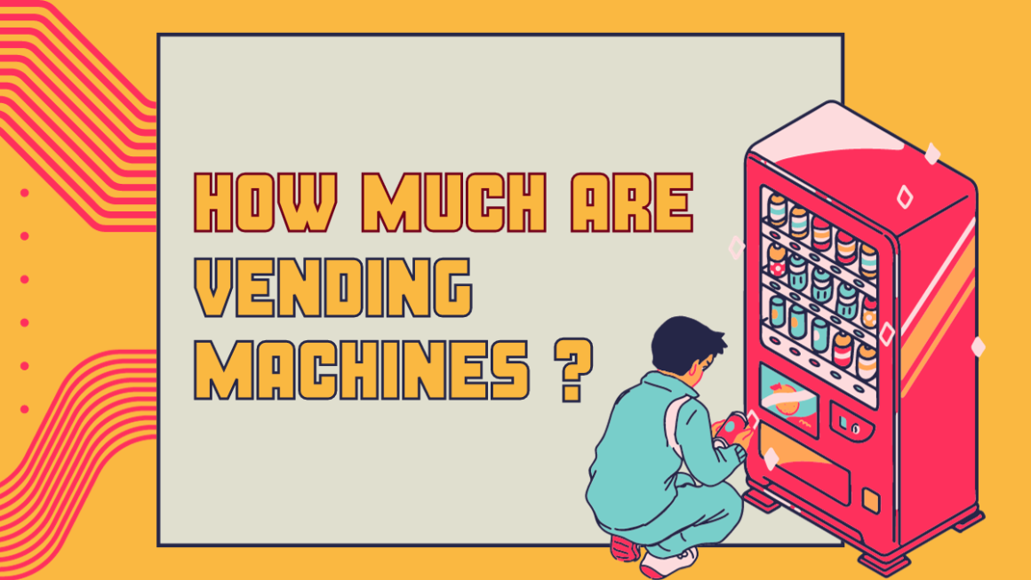 How Much Are Vending Machines? Your Ultimate Price Guide