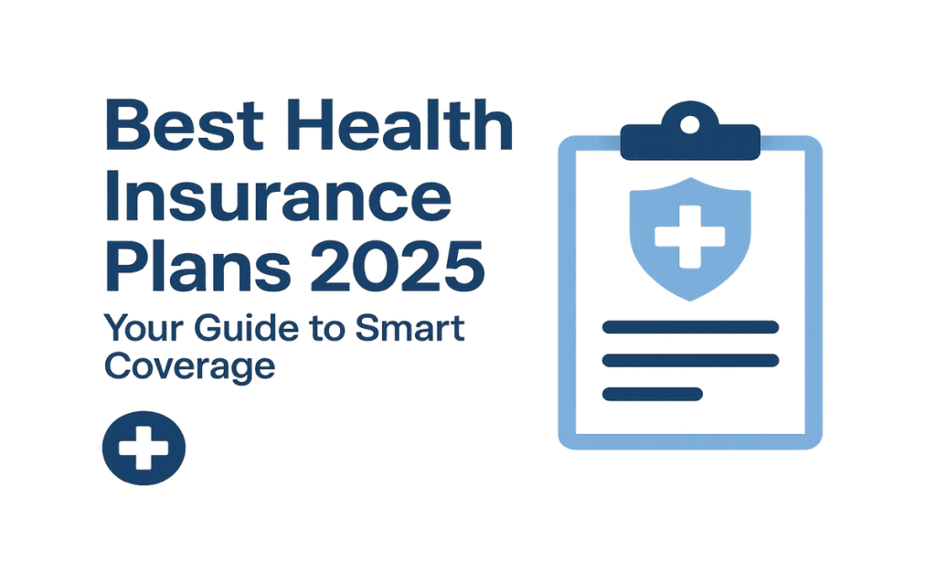 Best Health Insurance Plans 2025: Your Guide to Smart Coverage ...